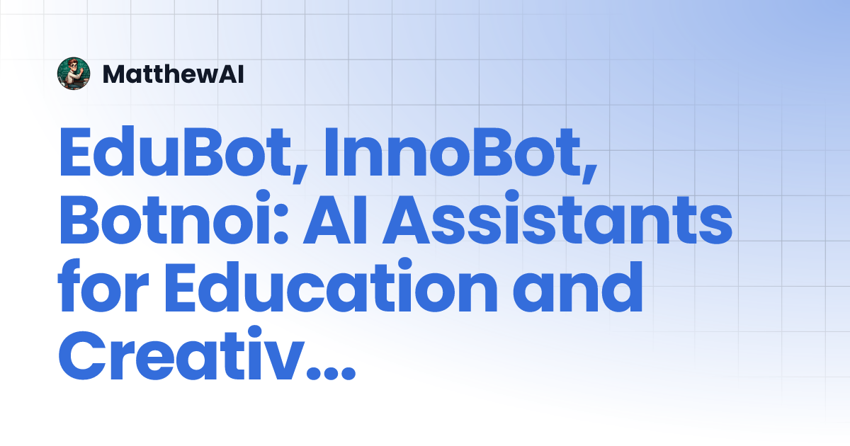 EduBot, InnoBot, Botnoi: AI Assistants for Education and Creativity | MatthewAI