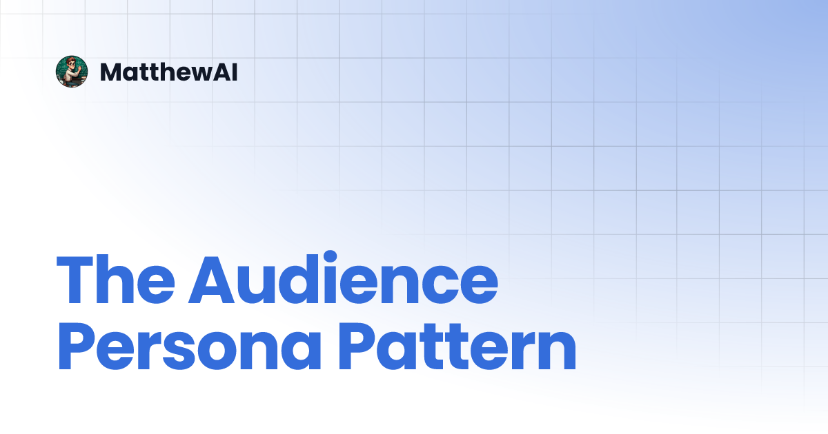 The Audience Persona Pattern | MatthewAI