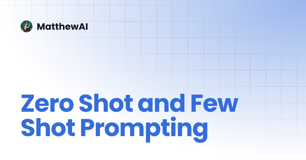 Zero Shot and Few Shot Prompting | MatthewAI