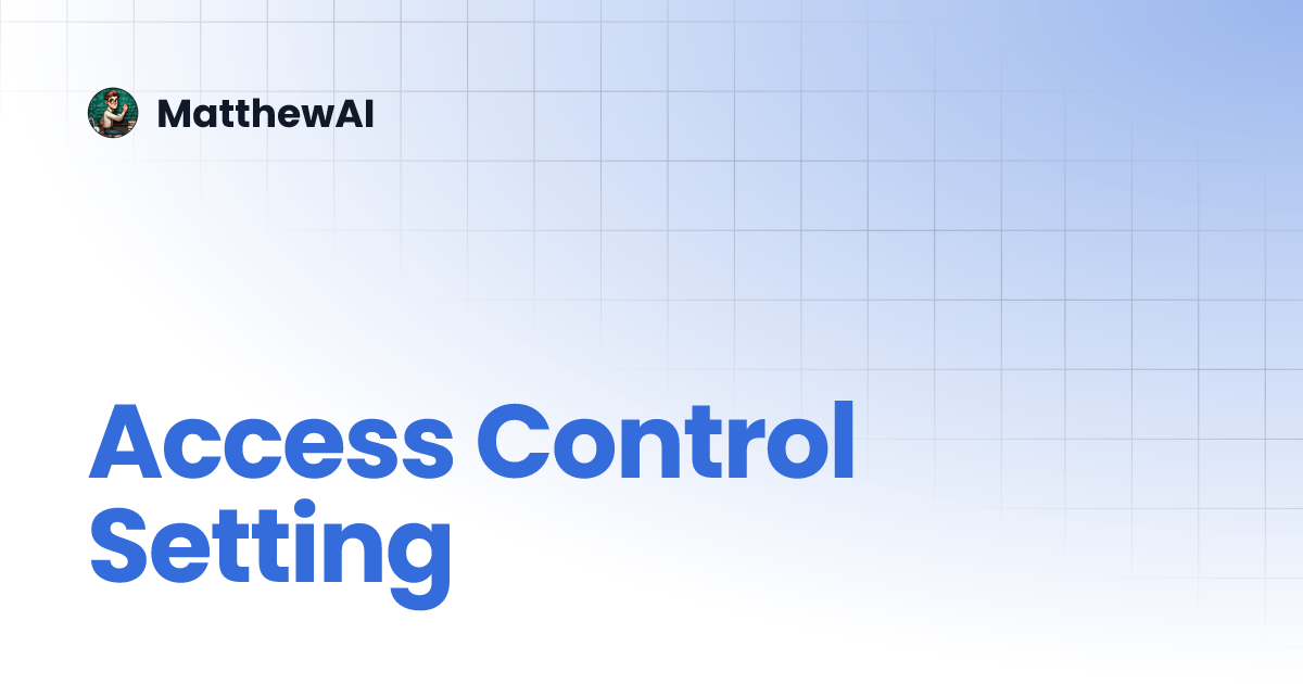 Access Control Setting | MatthewAI
